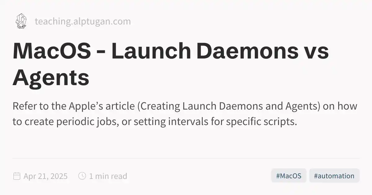MacOS - Launch Daemons vs Agents
